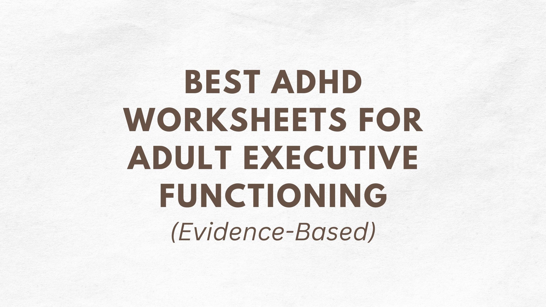 Best ADHD Worksheets for Adult Executive Functioning – Therapy Courses