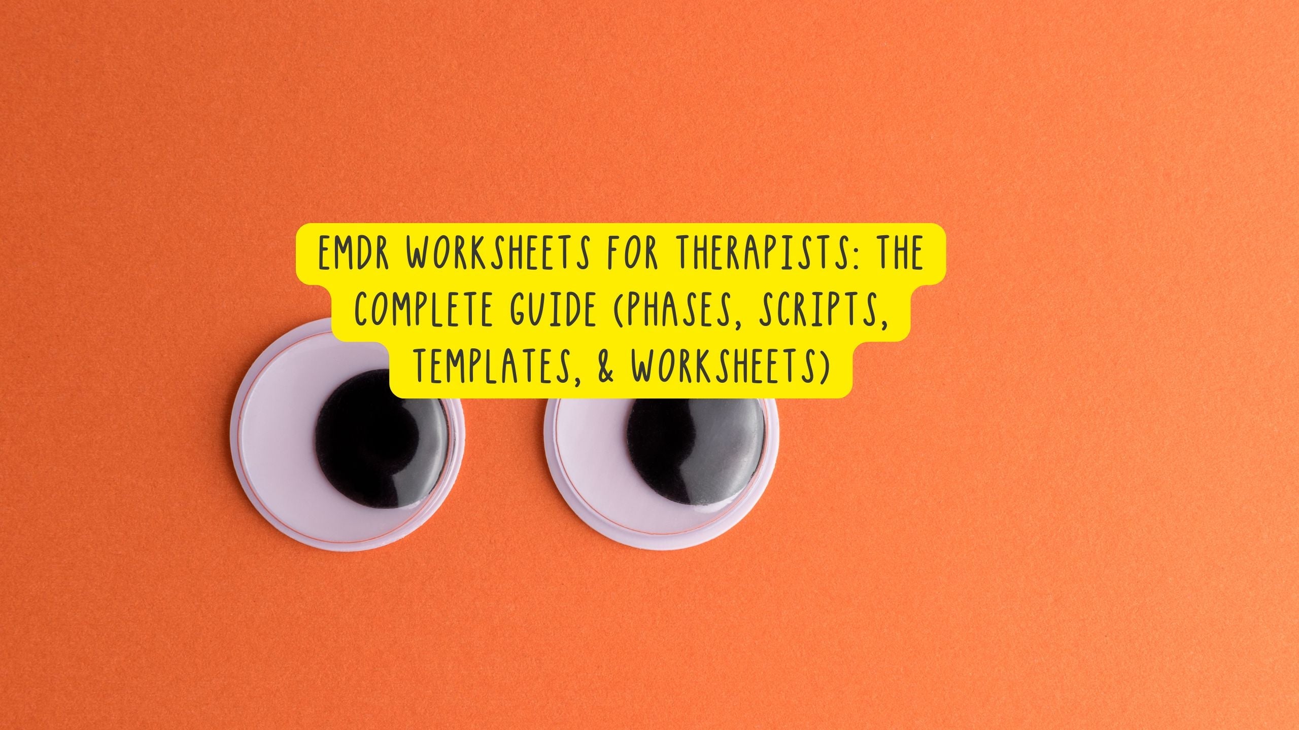EMDR Worksheets for Therapists: The Complete Guide (Phases, Scripts, T ...