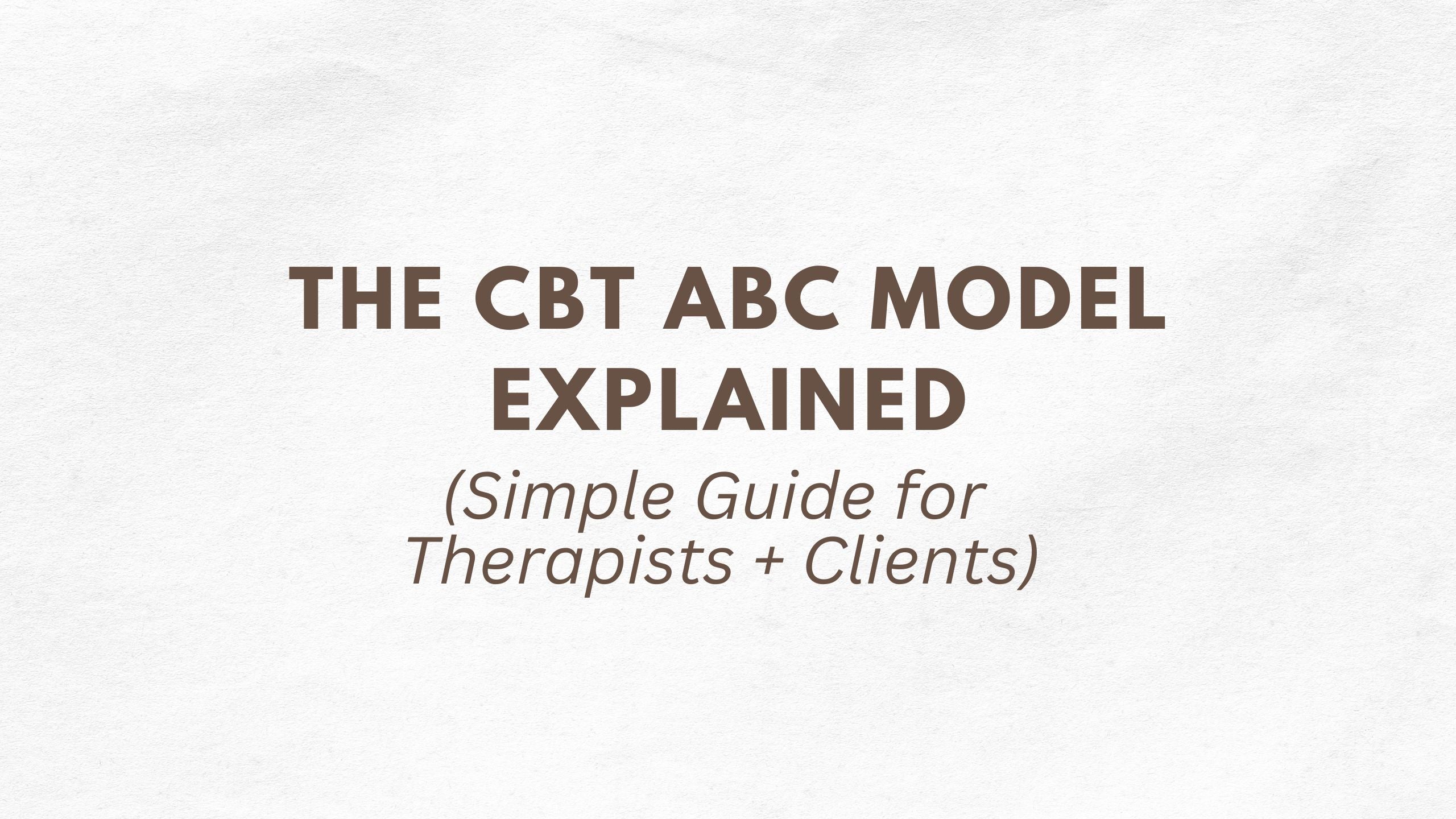 The CBT ABC Model Explained (Simple Guide for Therapists + Clients ...