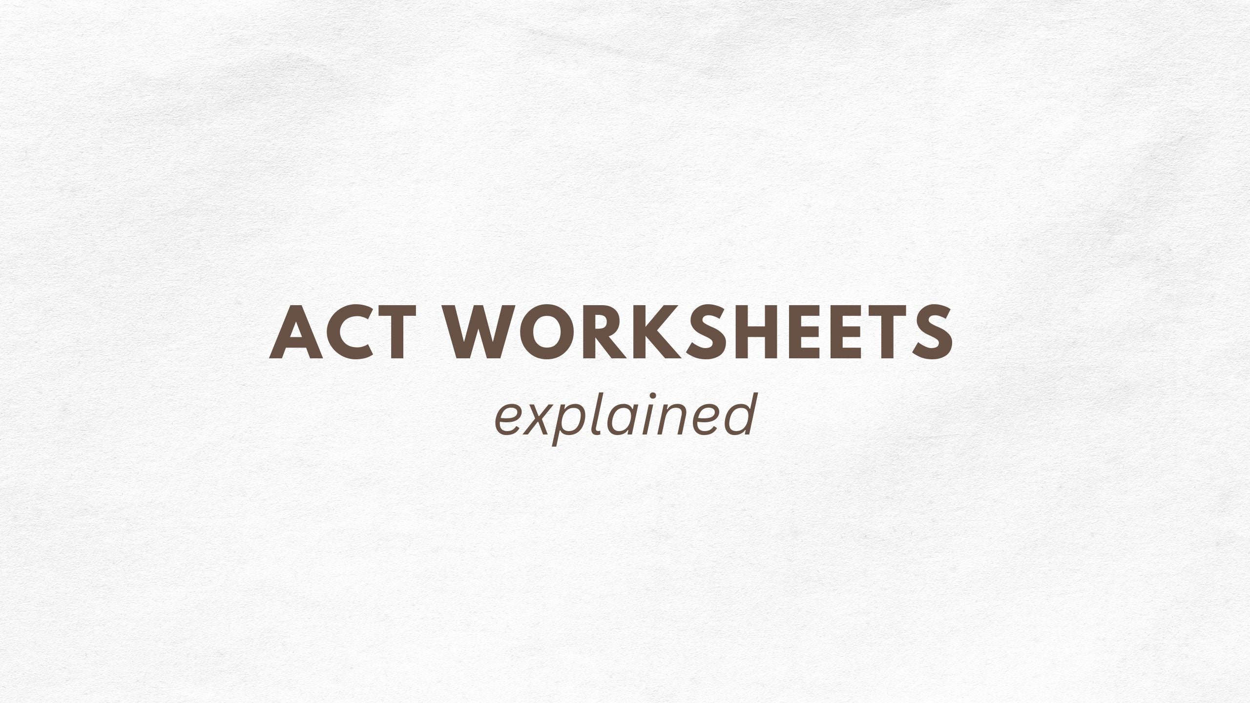 ACT Worksheets Explained — The 6 Core Processes Therapists Use (+ free ...
