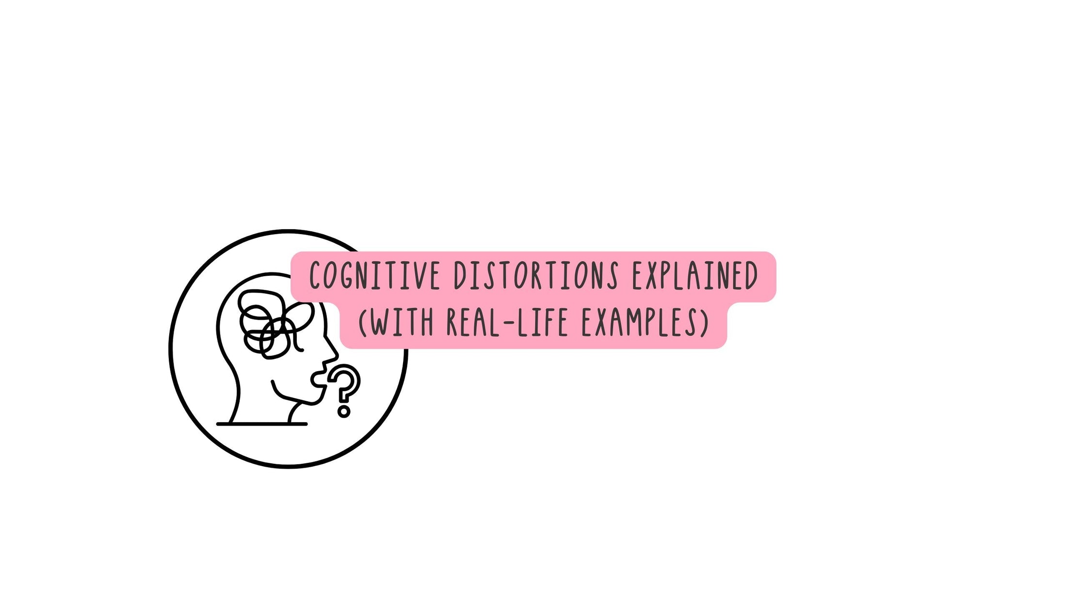 Cognitive Distortions Explained (With Real-Life Examples) – Therapy Courses