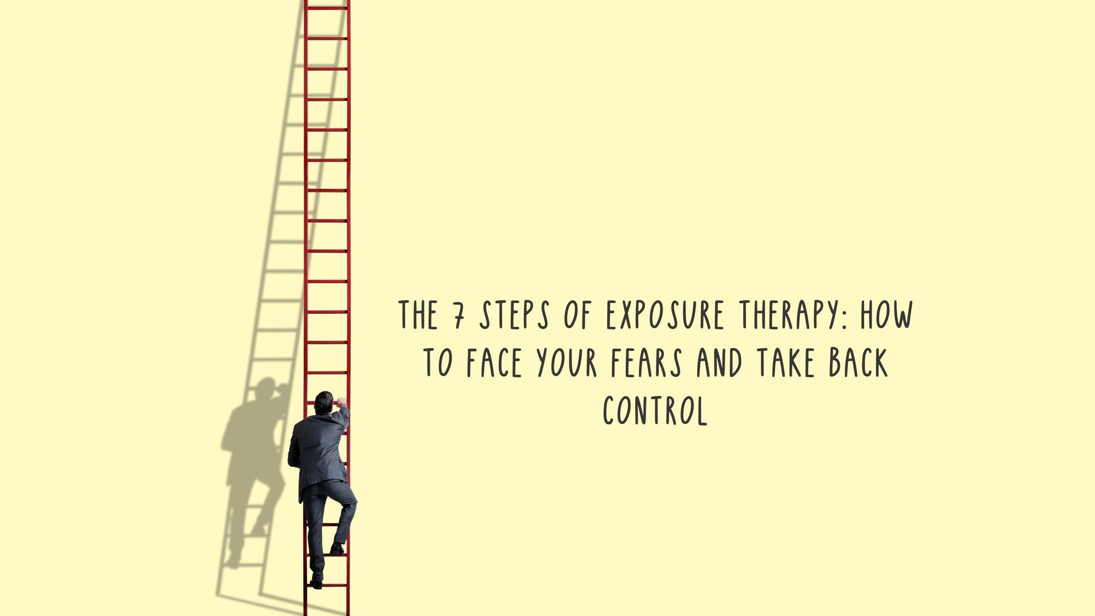 The 7 Steps of Exposure Therapy: How to Face Your Fears and Take Back ...